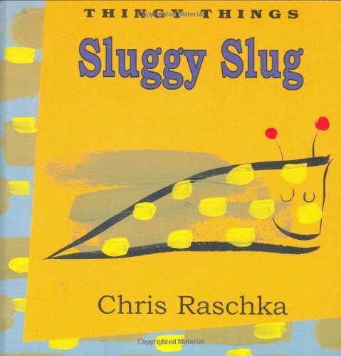 Sluggy Slug (Thingy Things): Raschka, Chris: 9780786805846: Amazon.com ...