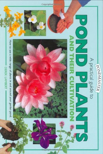 A Practical Guide to Pond Plants and Their Cultivation: How to Use a ...