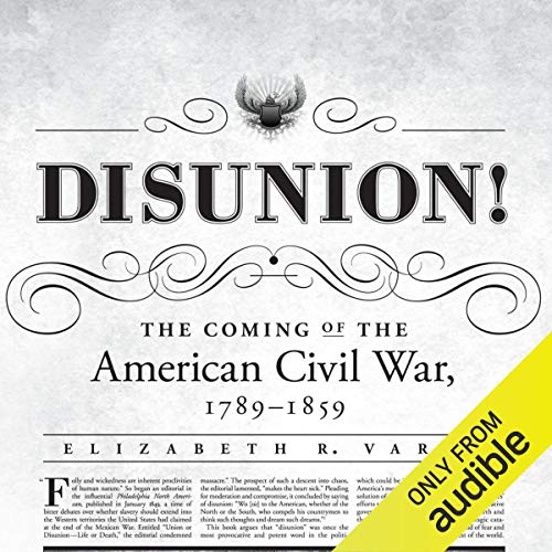Amazon.com: Disunion!: The Coming of the American Civil War, 1789–1859 ...