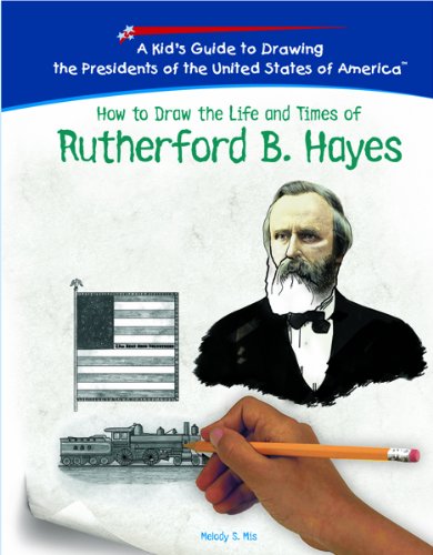 Rutherford B. Hayes (Kid's Guide to Drawing the Presidents of the ...