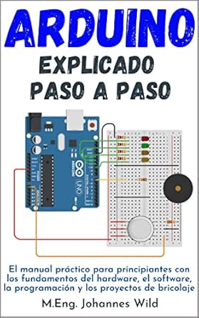 Arduino | explicado paso a paso: El manual práctico para principiantes ...