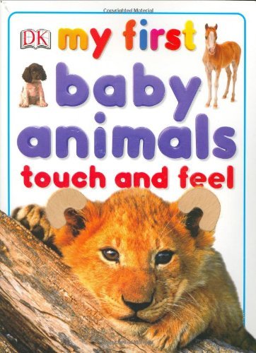 By DK Publishing My First Baby Animals Touch and Feel (MY FIRST TOUCH ...