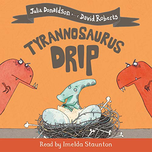 Tyrannosaurus Drip (Audio Download): Julia Donaldson, Imelda Staunton ...