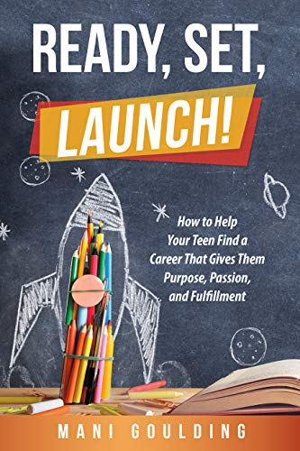 Amazon.com: Ready, Set, Launch!: How to Help Your Teen Find a Career That Gives Them Purpose ...