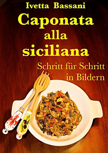 Amazon.co.jp: Caponata alla siciliana: Schritt für Schritt - in Bildern ...