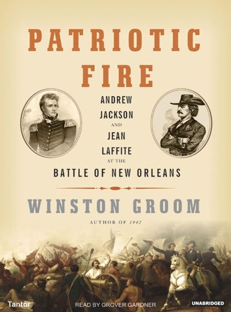 Patriotic Fire: Andrew Jackson and Jean Laffite at the Battle of New ...