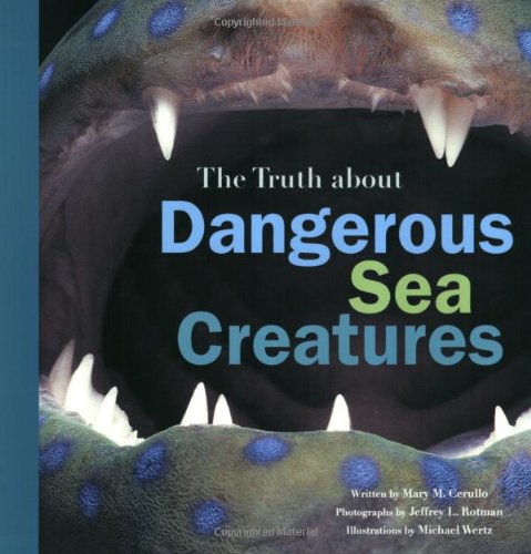 The Truth About Dangerous Sea Creatures : Cerullo, Mary M., Wertz ...