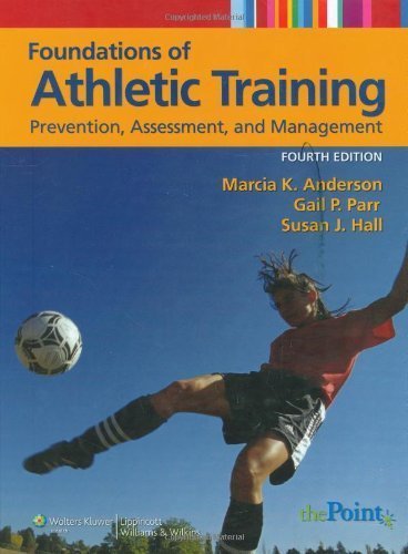 Foundations of Athletic Training, Prevention, Assessment, and Management: 4th (fourth) edition ...