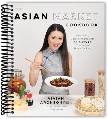 The Asian Market Cookbook: How to Find Superior Ingredients to Elevate ...