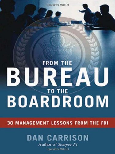 From the Bureau to the Boardroom: 30 Management Lessons from the FBI ...