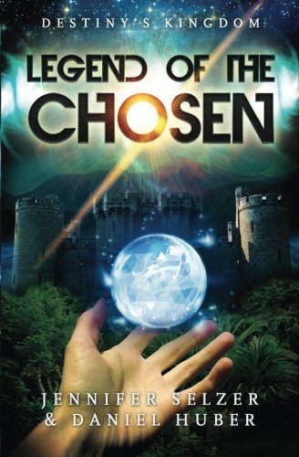 Destiny's Kingdom Legend of the Chosen: Selzer, Jennifer, Huber, Daniel ...