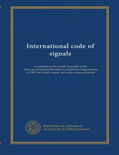 International code of signals: as adopted by the fourth Assembly of the ...