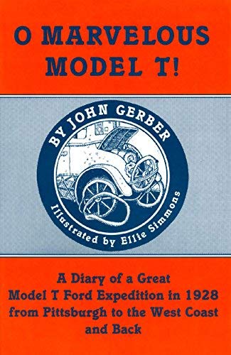 O Marvelous Model T!: A Diary of a Great Model t Ford Expedition in ...
