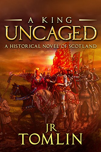 A King Uncaged: A Historical Novel of Scotland (The Stewart Chronicle ...