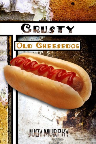 Crusty Old Cheesedog: Judy Murphy: 9781434902894: Amazon.com: Books