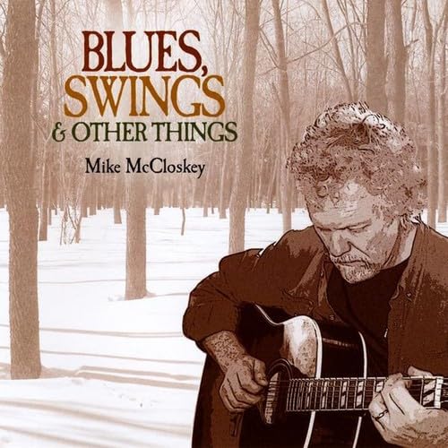 Mike McCloskey, McCloskey Mike - Blues Swings & Other Things - Amazon ...