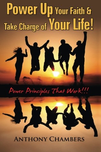 Power Up Your Faith & Take Charge Of Your Life!: Power Principles That ...