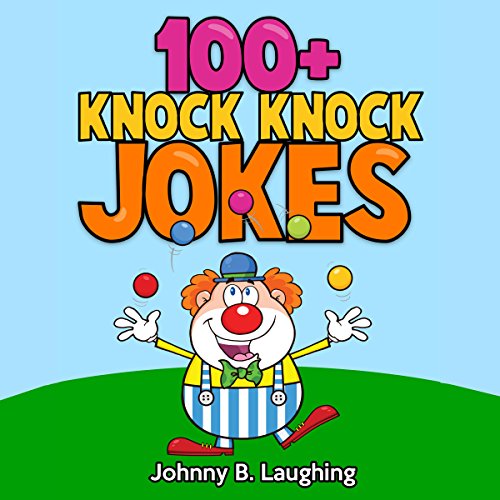 100+ Knock Knock Jokes (Audible Audio Edition): Johnny B. Laughing ...