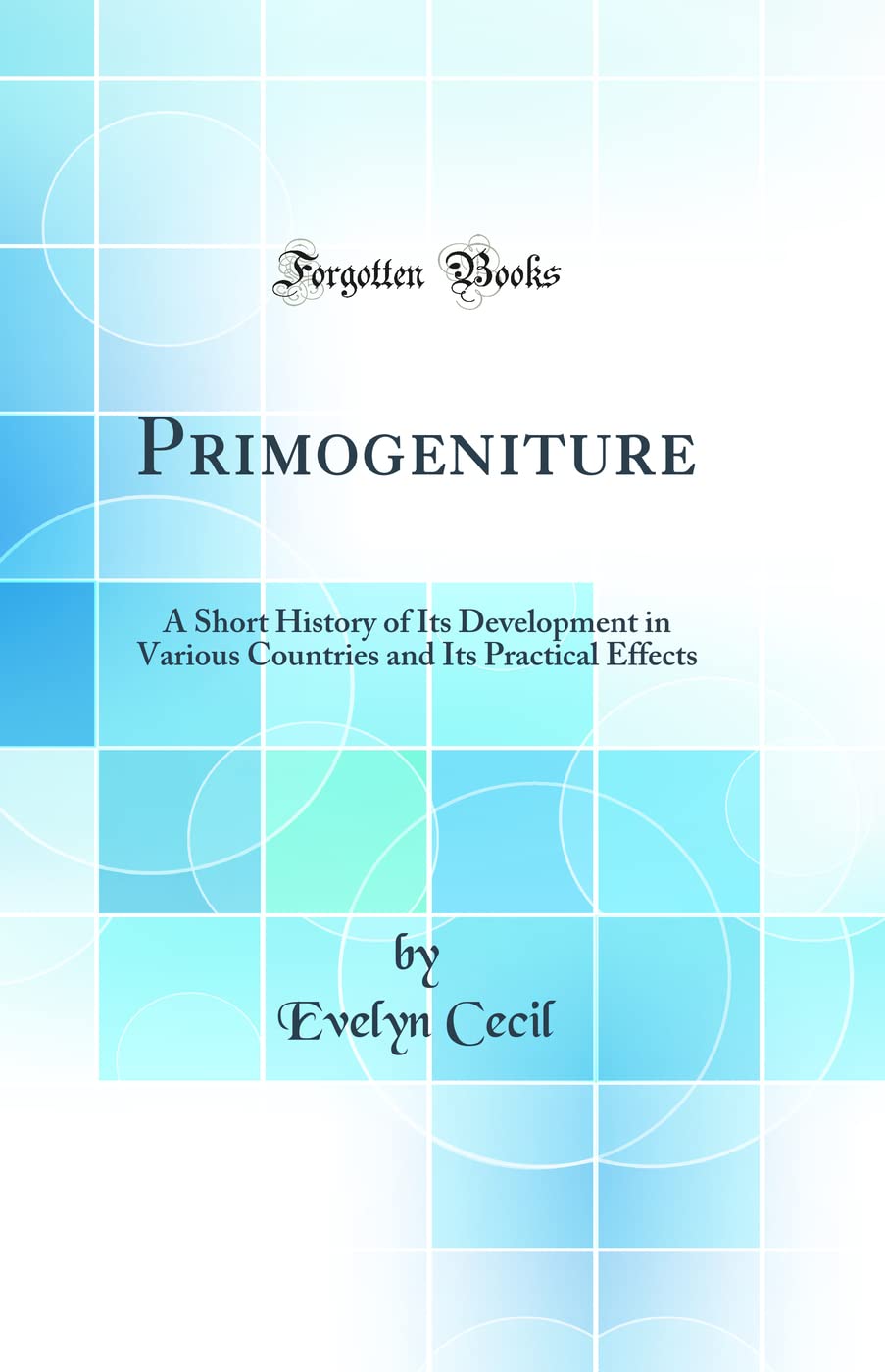 Primogeniture: A Short History of Its Development in Various Countries ...
