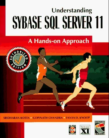 Understanding Sybase SQL Server 11.0: A Hands-On Approach: Kotta, Sridharan, Chandra, Gopinath ...