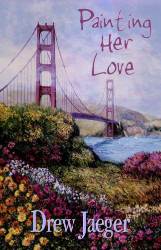 Painting Her Love: Jaeger, Drew: 9781598582949: Amazon.com: Books