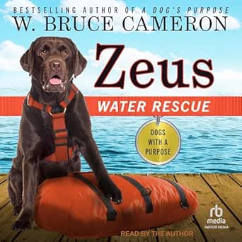 Amazon.com: Zeus: Water Rescue: Dogs with a Purpose (Audible Audio Edition): W. Bruce Cameron, W ...