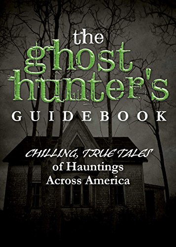 Amazon.com: The Ghost Hunter's Guidebook: Chilling, True Tales of ...