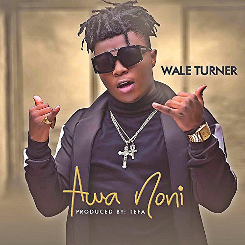 Play Awa Noni by Wale Turner on Amazon Music