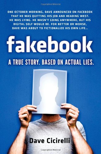 Fakebook: A True Story, Based on Actual Lies: Cicirelli, Dave ...