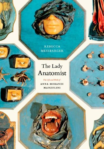 By Rebecca Messbarger: The Lady Anatomist: The Life and Work of Anna ...