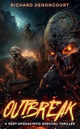 Outbreak: A Post-Apocalyptic Survival Thriller eBook : Denoncourt, Richard: Amazon.co.uk: Kindle ...
