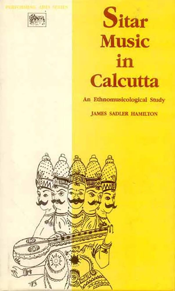 Sitar Music in Calcutta: An Ethnomusicological Study: James Sadler ...