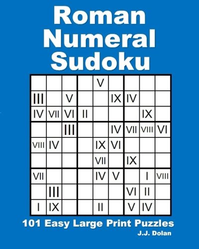 Roman Numeral Sudoku: 101 Easy Large Print Puzzles: Dolan, J. J ...