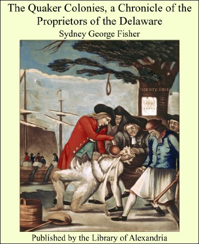 The Quaker Colonies, a Chronicle of the Proprietors of the Delaware ...