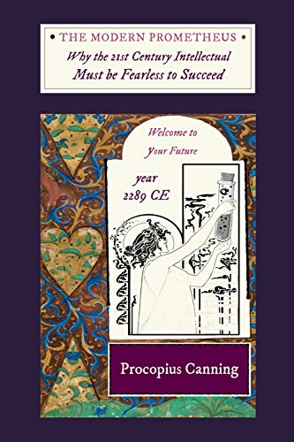 The Modern Prometheus: Why the 21st Century Intellectual Must be ...