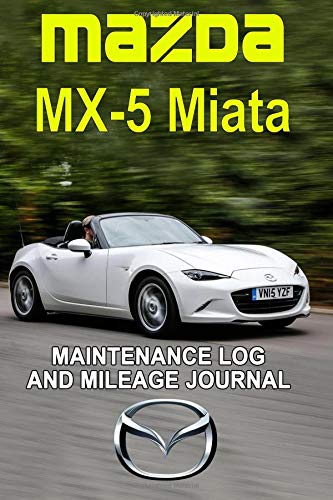 Mazda MX-5 Miata: Maintenance Log and Mileage Journal - Composition ...
