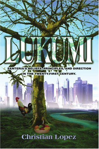 Lukumi: Santeria's Beliefs, Principles, and Direction in the Twenty ...