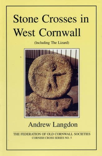 Stone Crosses in West Cornwall (Including the Lizard) (Cornish Cross S ...