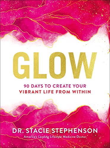 Glow: 90 Days to Create Your Vibrant Life from Within - Kindle edition ...