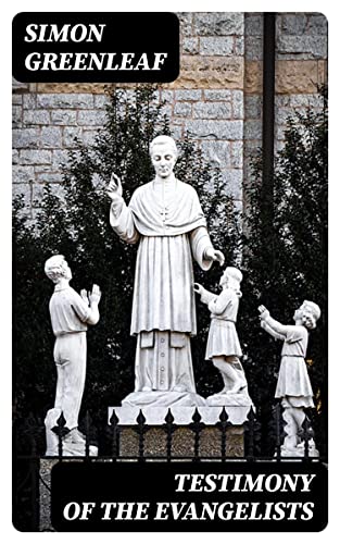 Testimony of the Evangelists eBook : Greenleaf, Simon: Amazon.co.uk ...