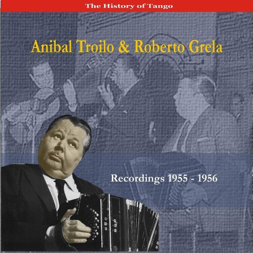 Play Anibal Troilo & Roberto Grela Cuarteto / Recordings 1955 - 1956 by ...