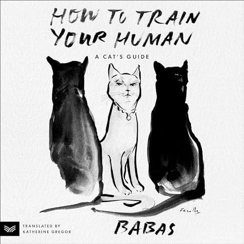 How to Train Your Human: A Cat’s Guide (Audio Download): Babas, Hollis ...