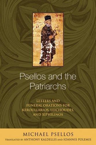 Psellos and the Patriarchs: Letters and Funeral Orations for ...