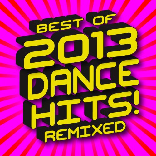 Amazon Music - Ultimate Dance RemixesのBest of 2013 Dance Hits! Remixed ...