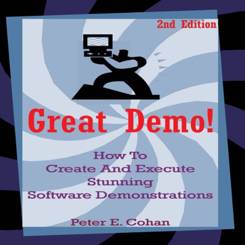 Great Demo!: How to Create and Execute Stunning Software Demonstrations ...