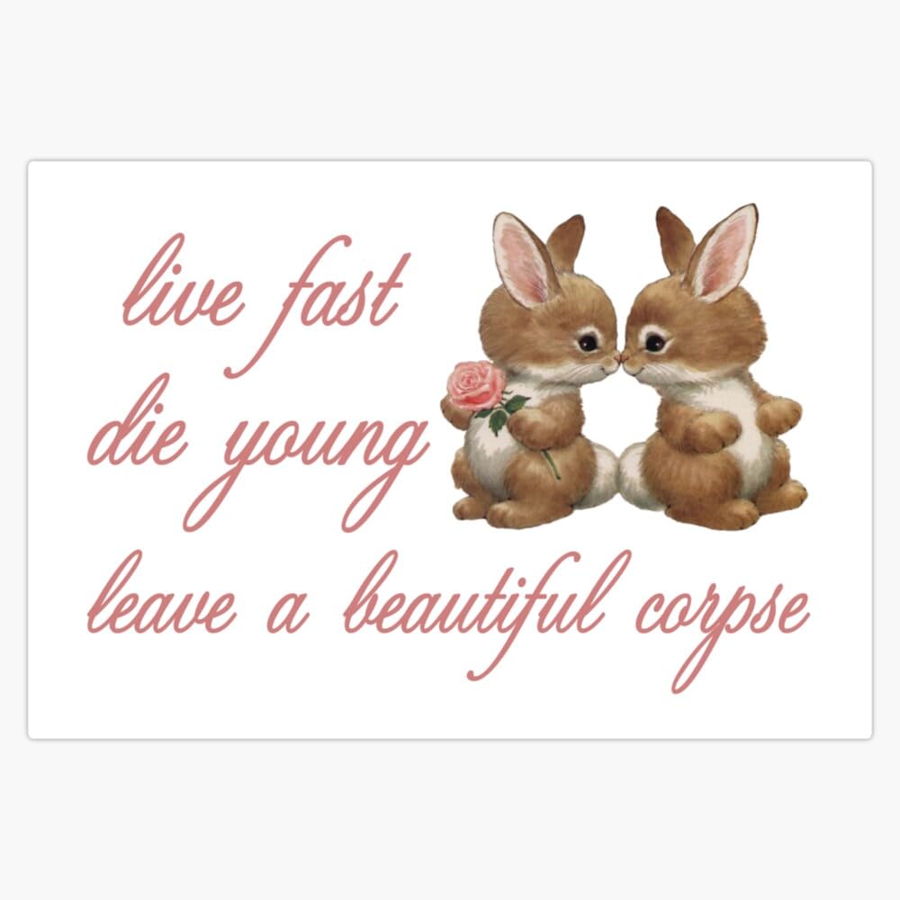 Live Fast Die Young Leave A Beautiful Corpse