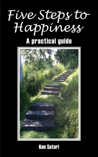 Five Steps to Happiness: A practical guide: Satori, Ken: 9781536852264 ...
