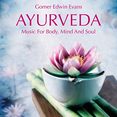 Amazon.com: AYURVEDA: Music For Body, Mind And Soul : Gomer Edwin Evans ...