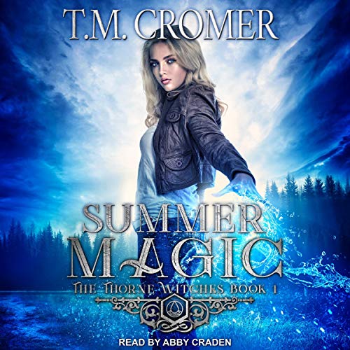 Summer Magic: Thorne Witches, Book 1 : T.M. Cromer, Abby Craden, Tantor ...