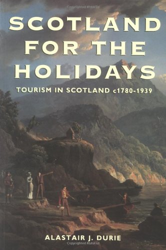 Scotland for the Holidays: A History of Tourism in Scotland, 1780-1939 ...